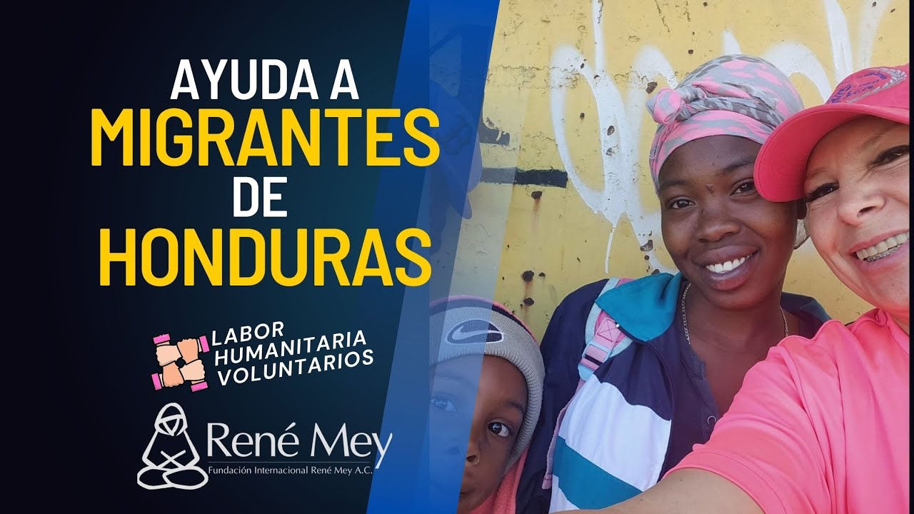 Ayuda a Migrantes de Honduras Labor humanitaria Voluntarios René Mey ...