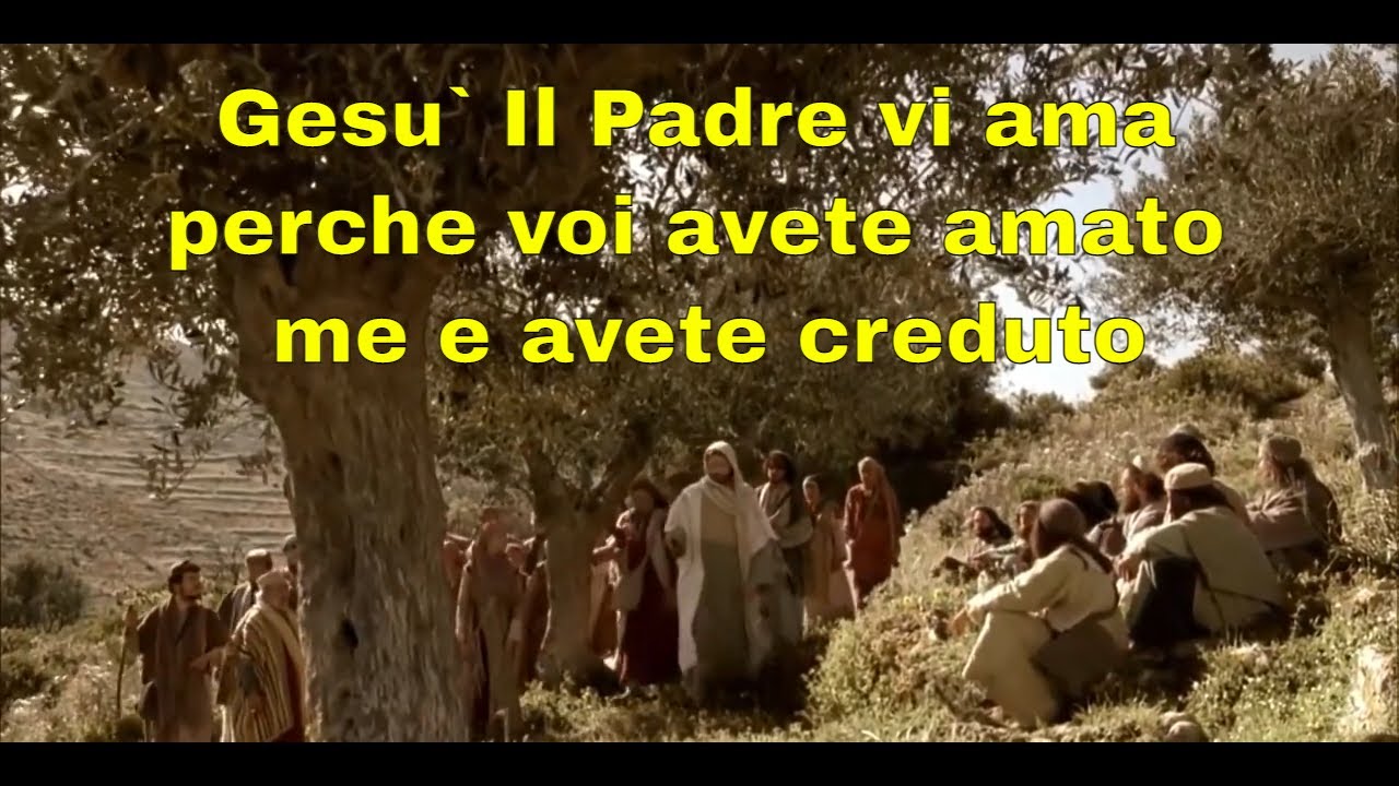 Gesu` Il Padre vi ama perche voi avete amato me e avete creduto - YouTube