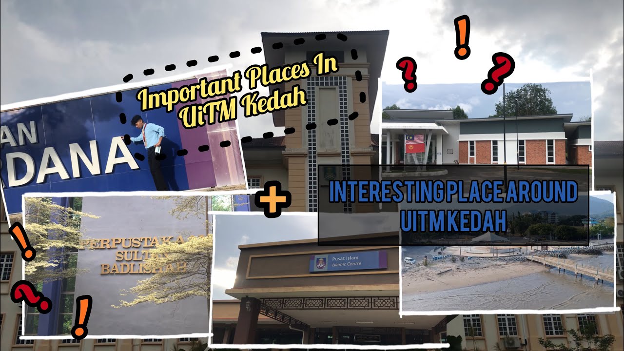 UED102 : 5 IMPORTANT PLACES IN UiTM KEDAH+INTERESTING PLACE AROUND UiTM ...