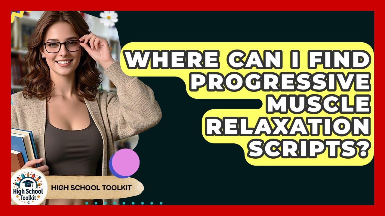 Where Can I Find Progressive Muscle Relaxation Scripts? - High School ...