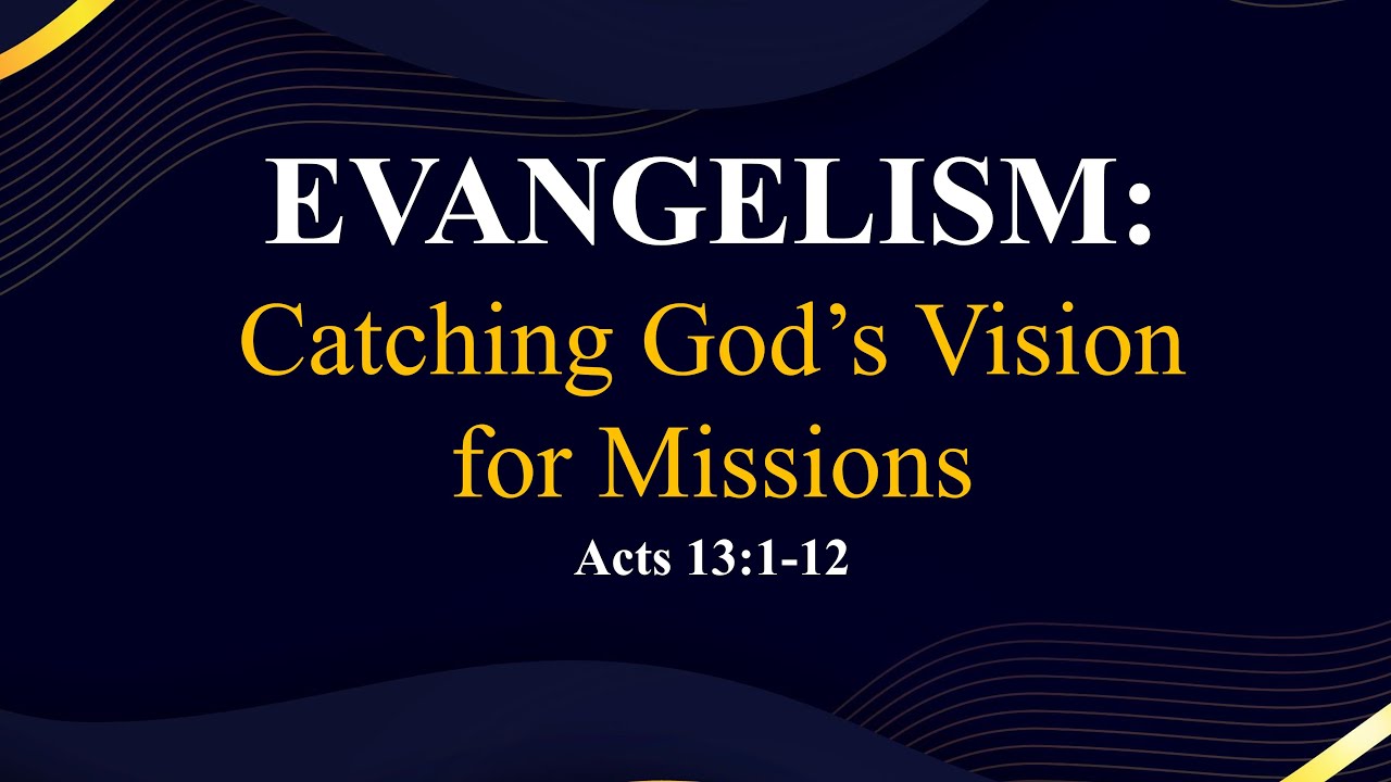 06.22.25 Worship - Evangelism-Catching God's Vision for Missions-Acts ...