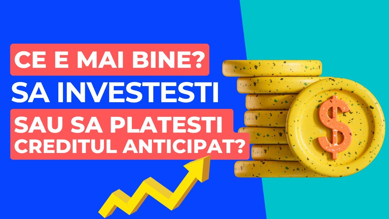 Ce e mai bine, sa investesti sau sa platesti creditul anticipat? - YouTube