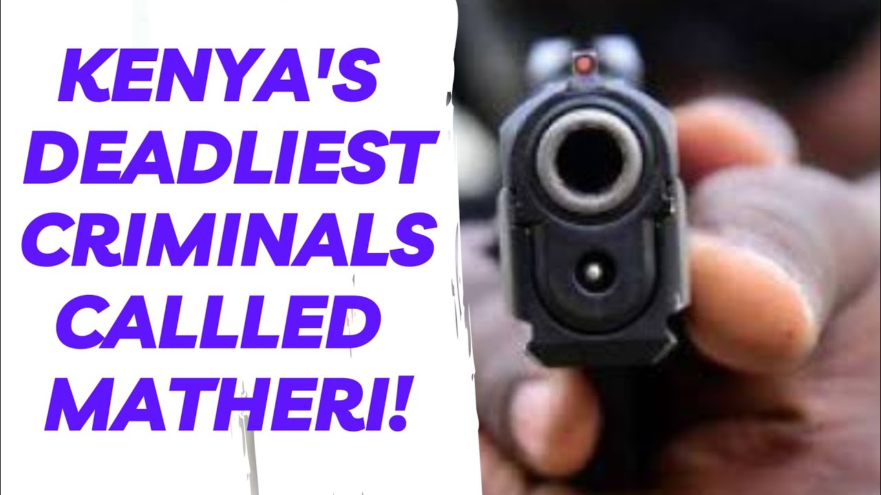Meet The Deadliest Hard-core criminals Called Matheri! - YouTube