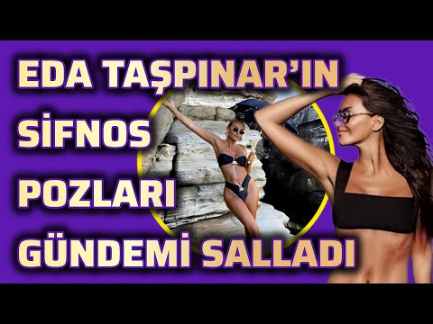 EDA TAŞPINAR’IN SİFNOS POZLARI GÜNDEMİ SALLADI