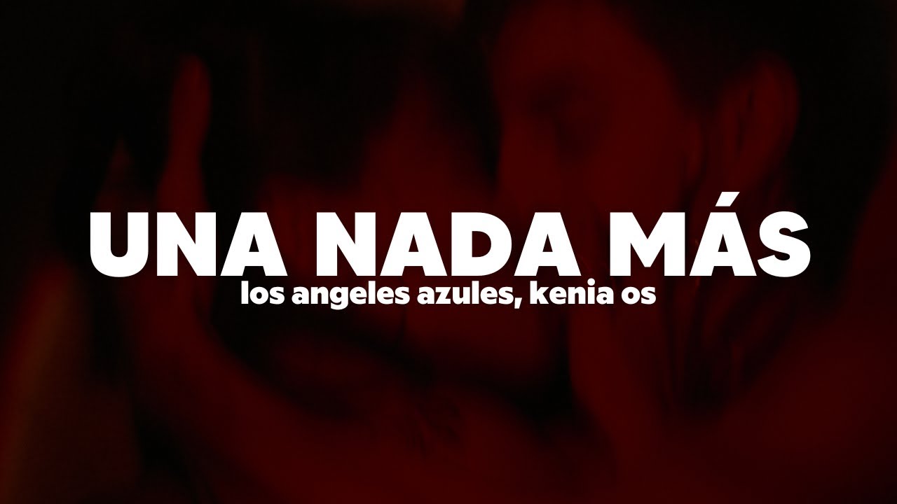 Los Ángeles Azules & Kenia OS – Una Nada Más | Letra - YouTube