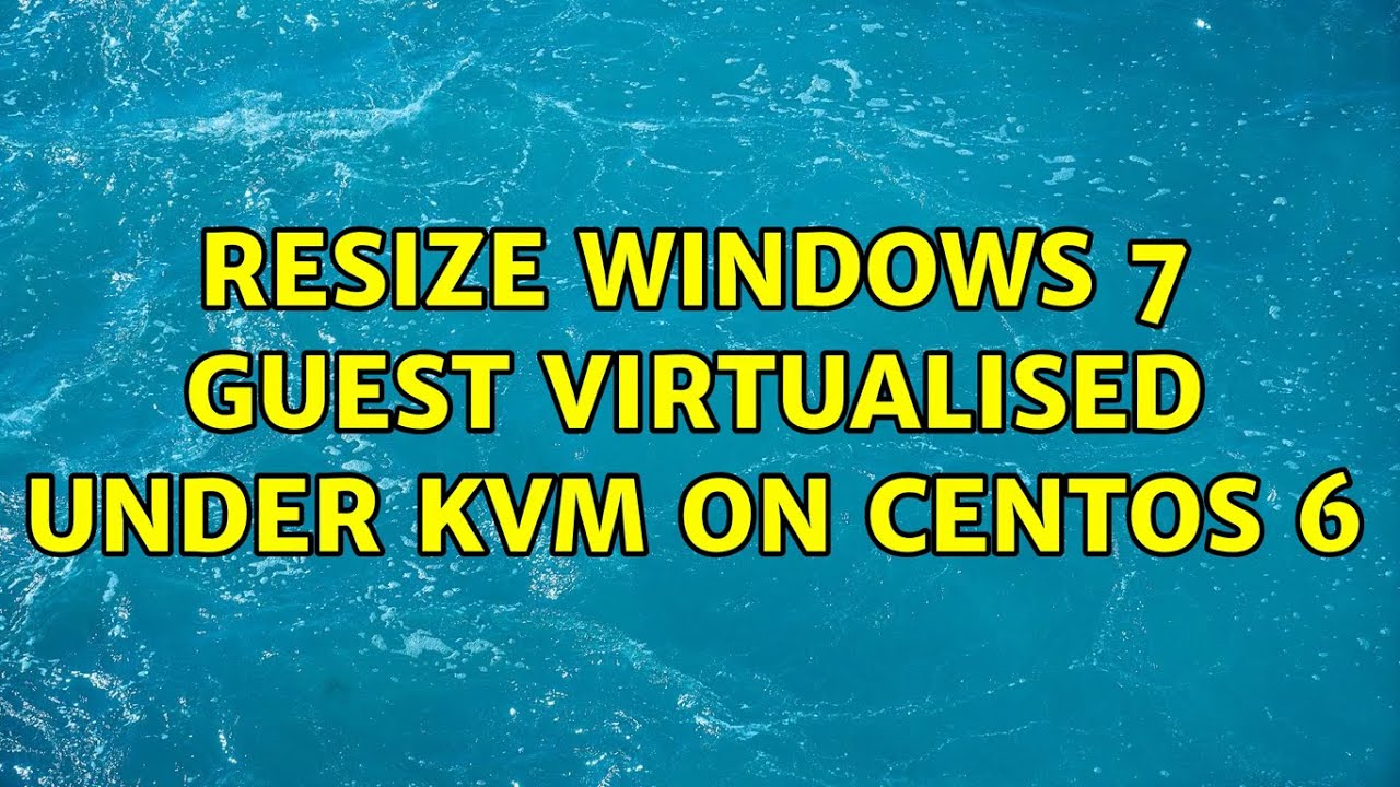 Resize Windows 7 Guest virtualised under KVM on Centos 6 (2 Solutions ...