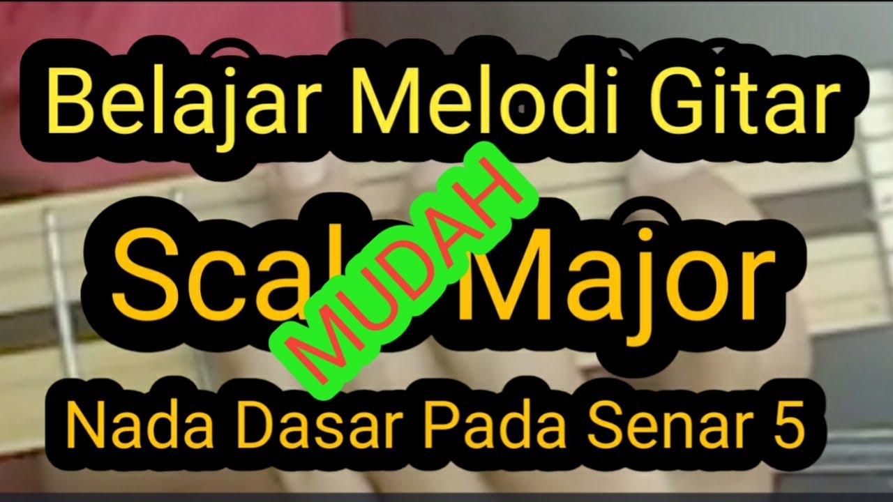 Belajar Melodi Gitar (Lesson 5) Eps.5 | Scale Melodi Major Dengan Nada ...
