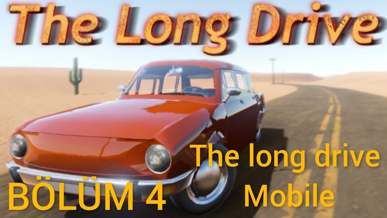 THE LONG DRİVE MOBİLE / BÖLÜM 4 - YouTube