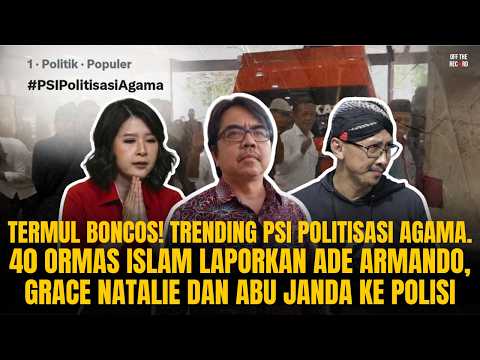 BONCOS! TRENDING PSI POLITISASI AGAMA, 40 ORMAS ISLAM LAPORKAN 3 TERMUL PENGHASUT SARA | #1215