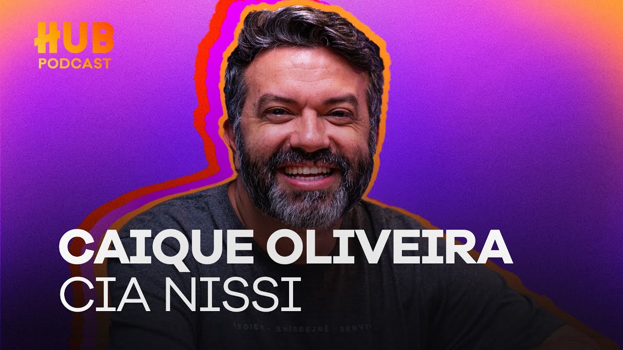 CAIQUE OLIVEIRA - Cia Nissi | HUB Podcast - EP. 223 - YouTube