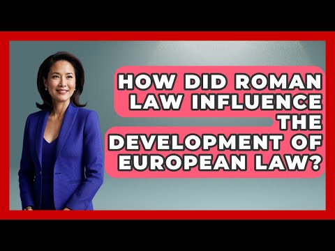 How Did Roman Law Influence The Development Of European Law? - Europe Through the Ages