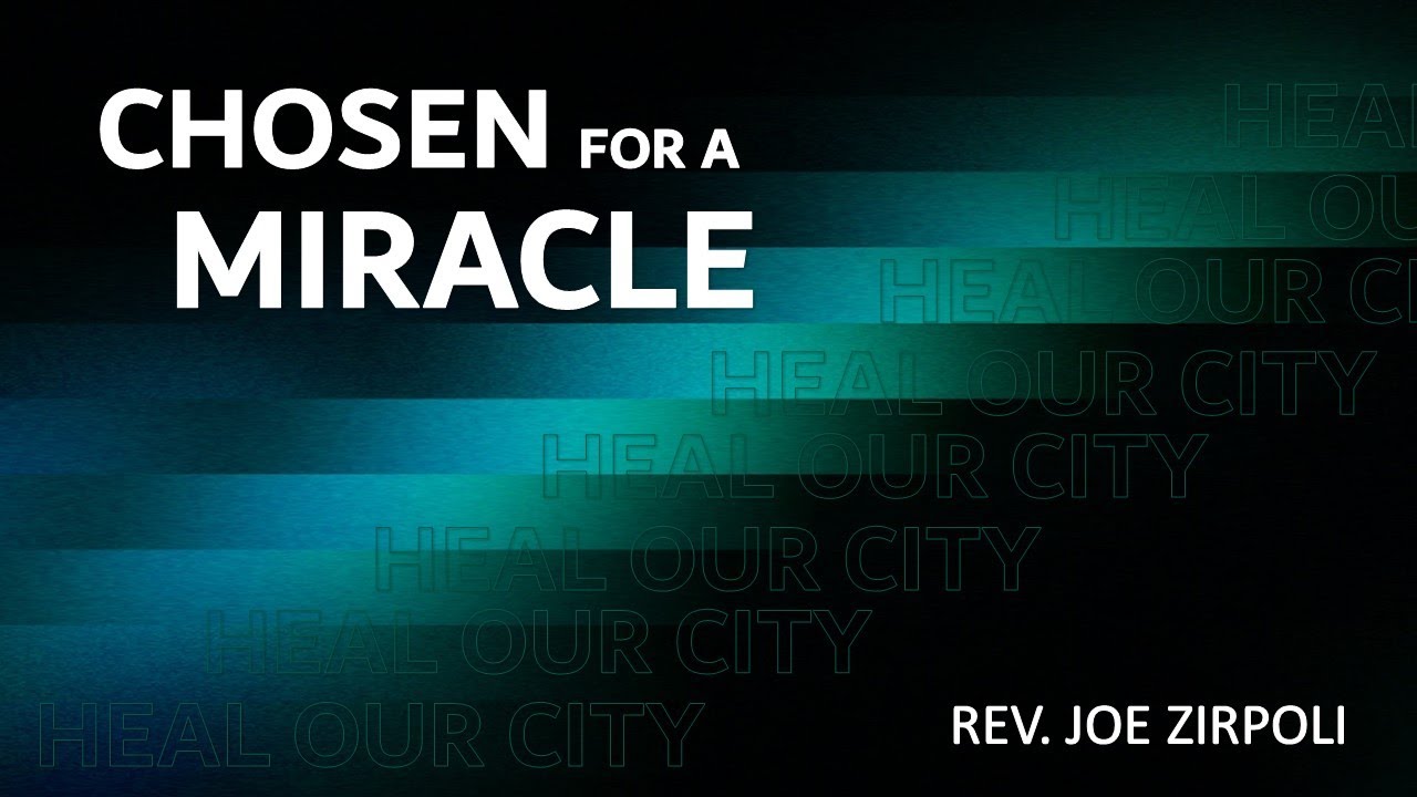 Chosen For A Miracle | Rev Joe Zirpoli | Lifespring Church of ...