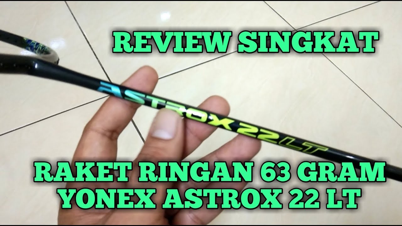 RAKET RINGAN YONEX ASTROX 22 LT || REVIEW SINGKAT - YouTube