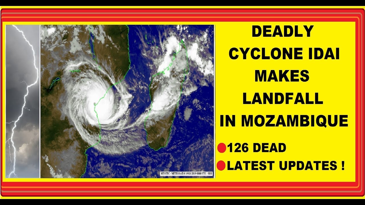 DEADLY CYCLONE IDAI LANDFALL HITS MOZAMBIQUE COAST (126 DEAD) UPDATE (3 ...