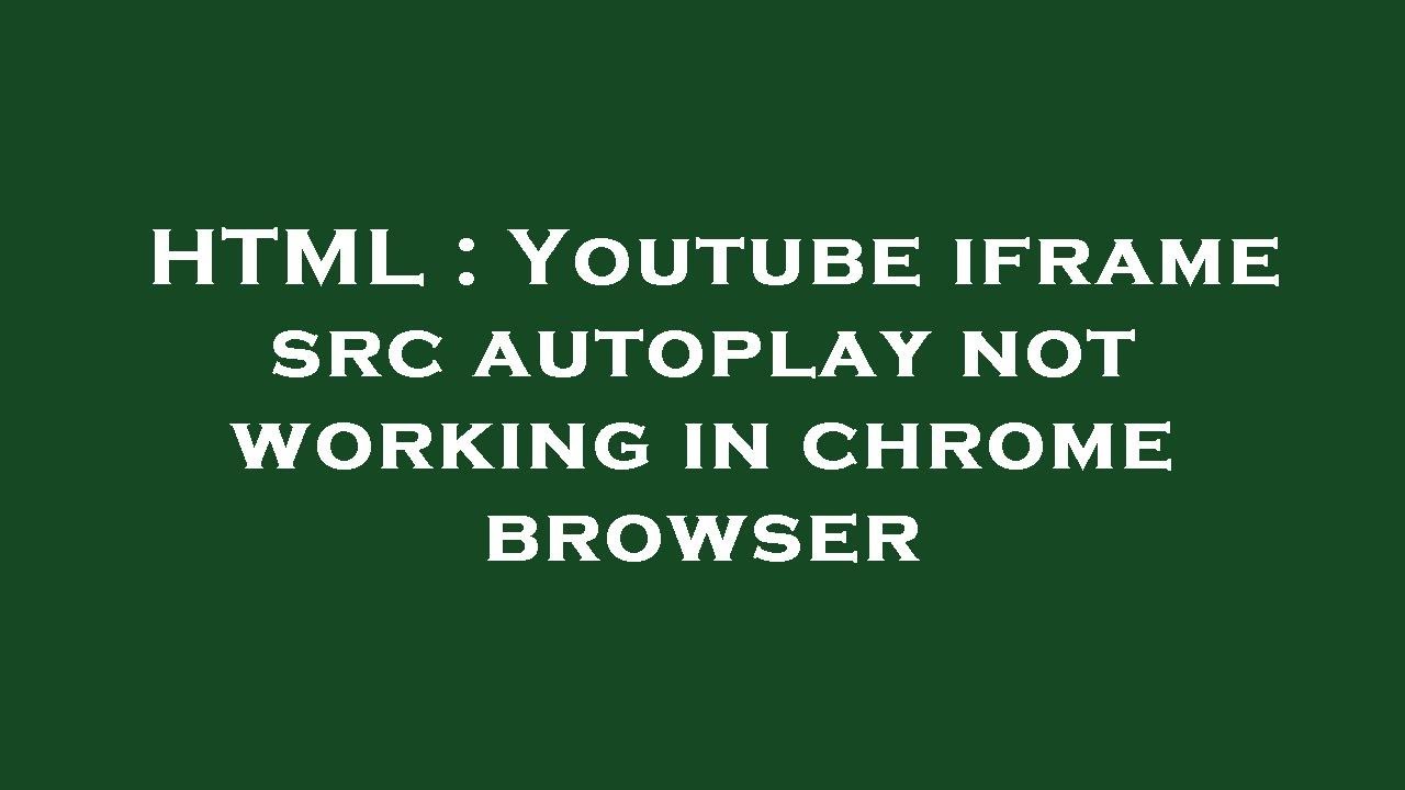 HTML : Youtube iframe src autoplay not working in chrome browser - YouTube HTML : Youtube iframe src autoplay not working in chrome browser - YouTube
