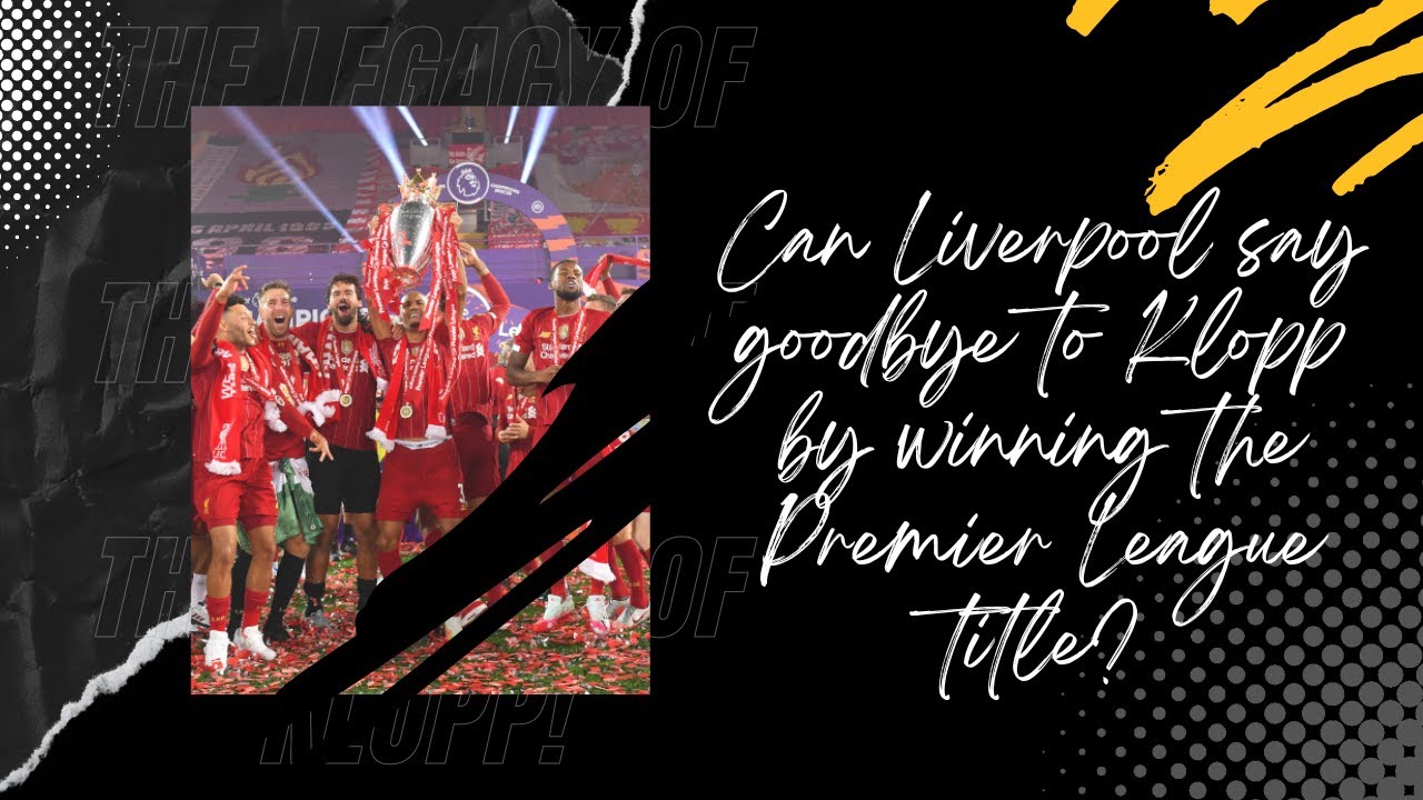 Can Liverpool say goodbye to Klopp by winning the Premier League title ...
