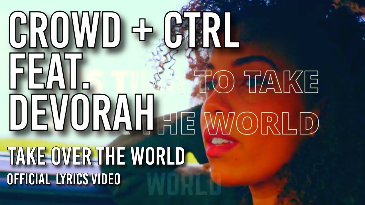 Crowd+Ctrl feat. Devorah - Take Over The World (Official Lyrics Video) - YouTube