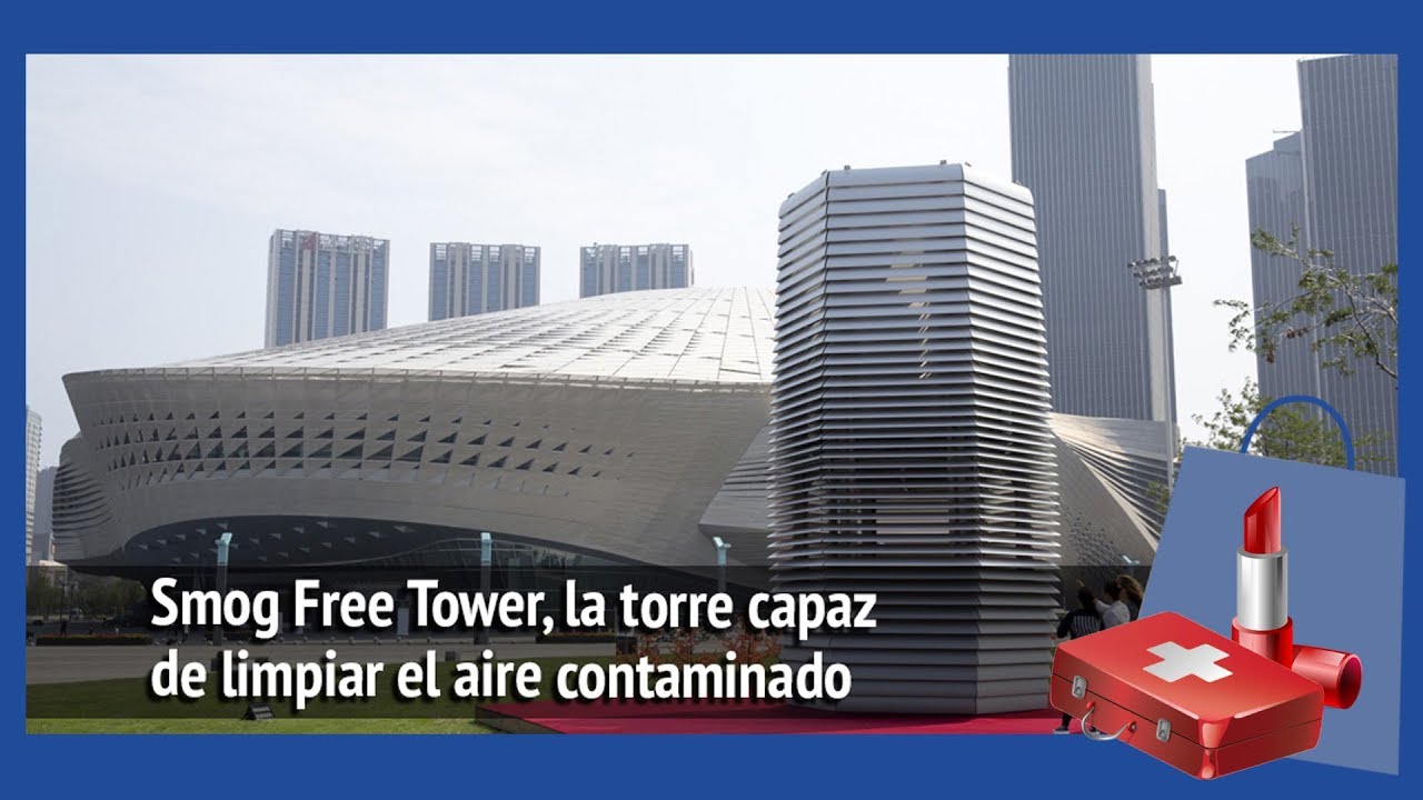 Smog Free Tower: la torre capaz de limpiar el aire contaminado - YouTube