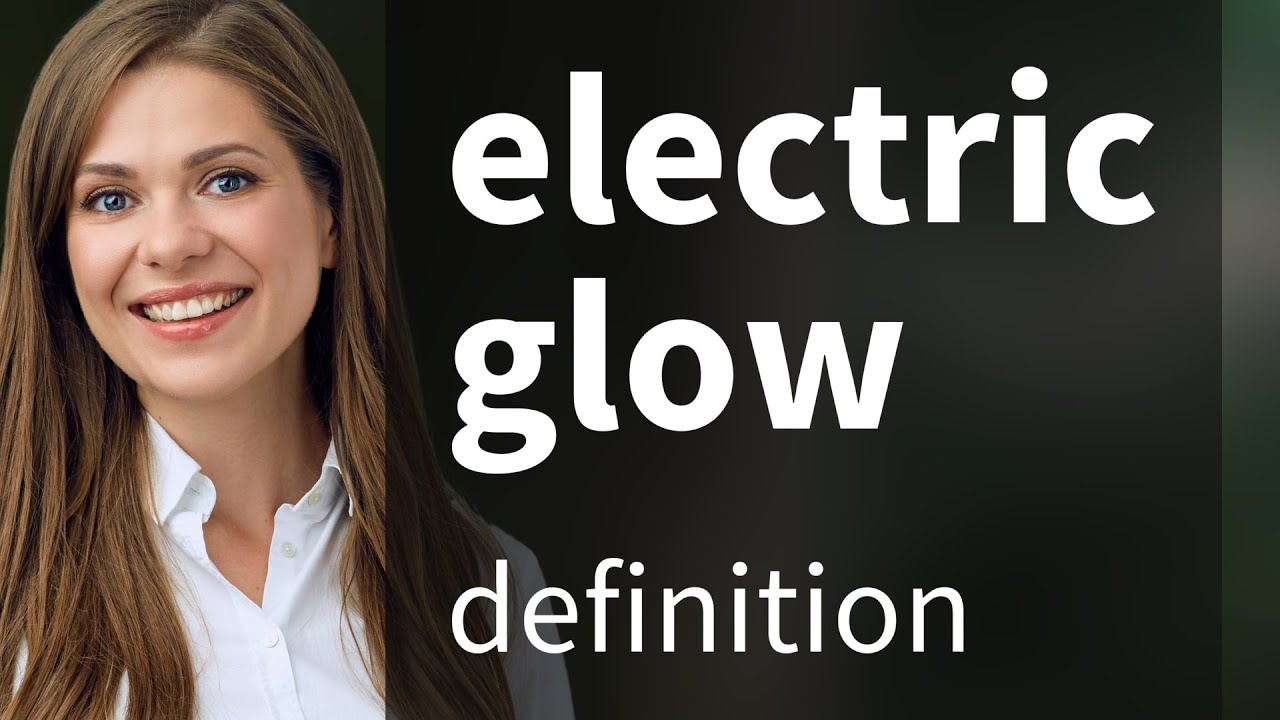 Electric glow — what is ELECTRIC GLOW meaning - YouTube