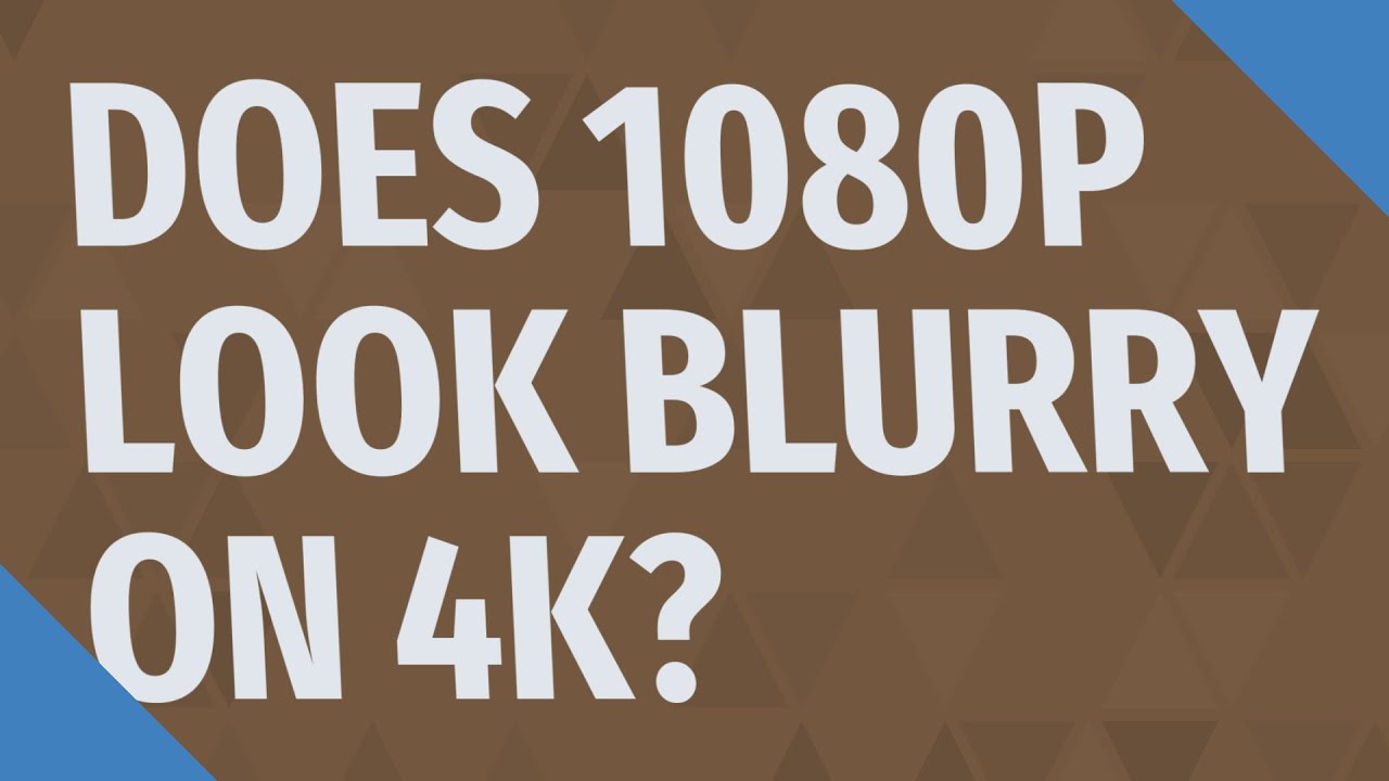 Does 1080p Look Blurry On 4k YouTube does-1080p-look-blurry-on-4k-youtube
