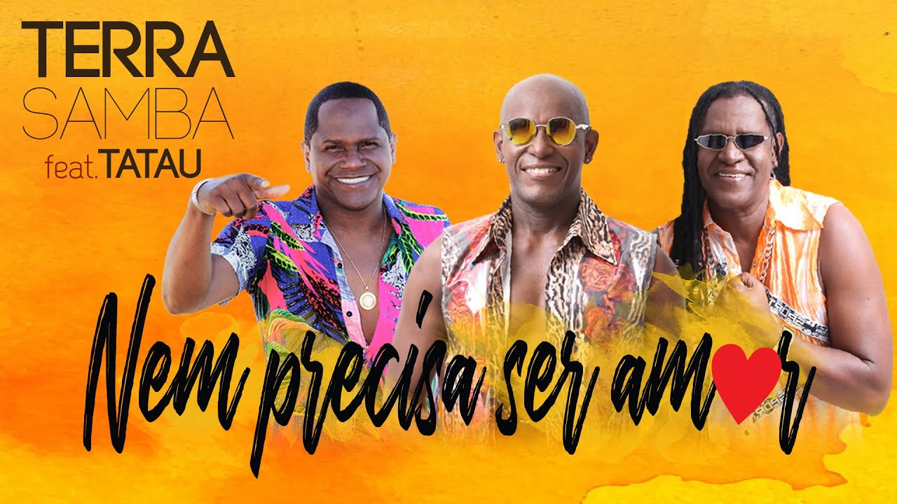 Terra Samba, Tatau - Nem Precisa Ser Amor (CLIPE OFICIAL) - YouTube Music