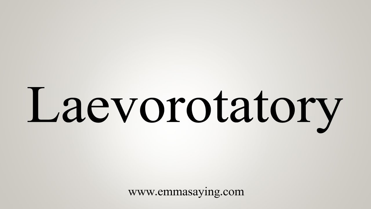 How To Say Laevorotatory - YouTube