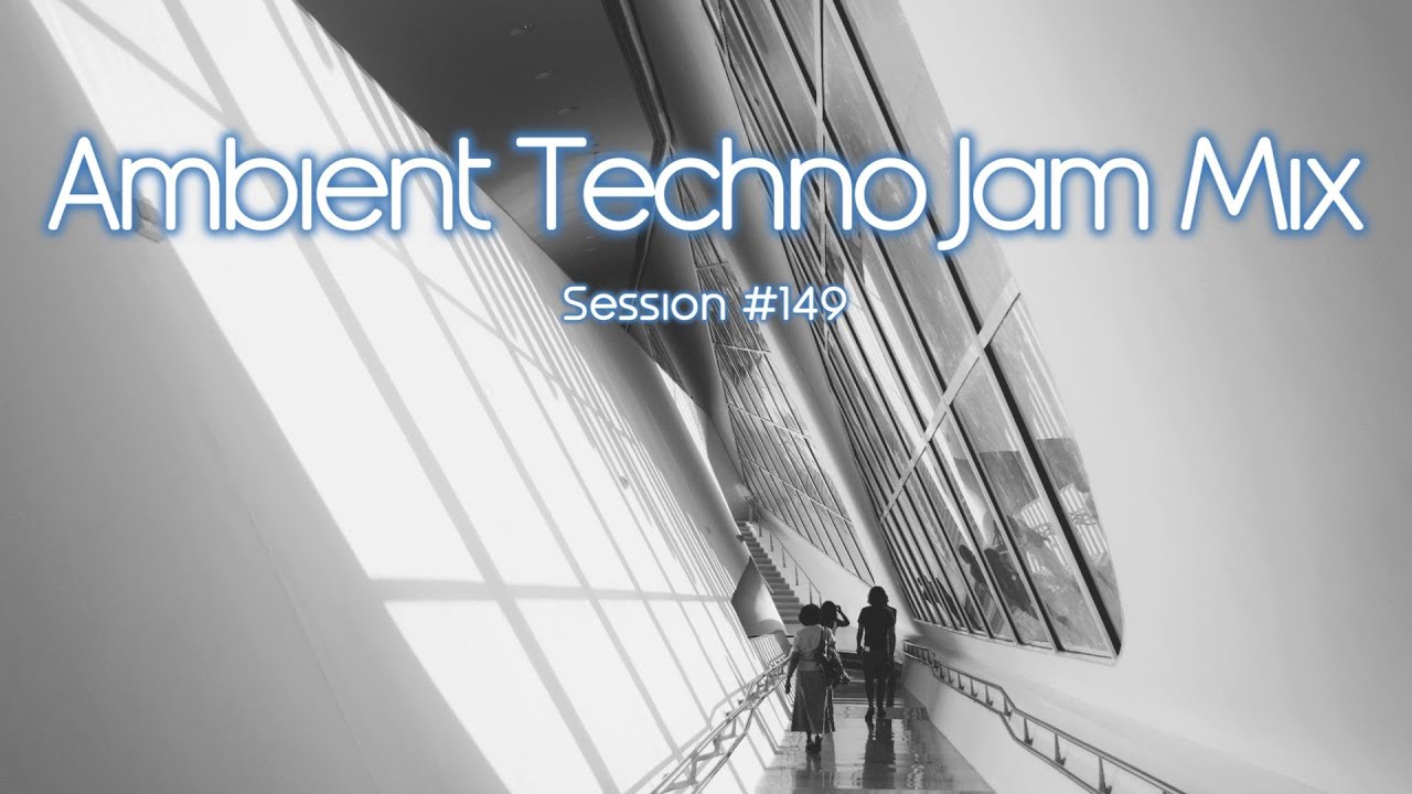 Ambient Techno Jam Mix / Session 149 - YouTube