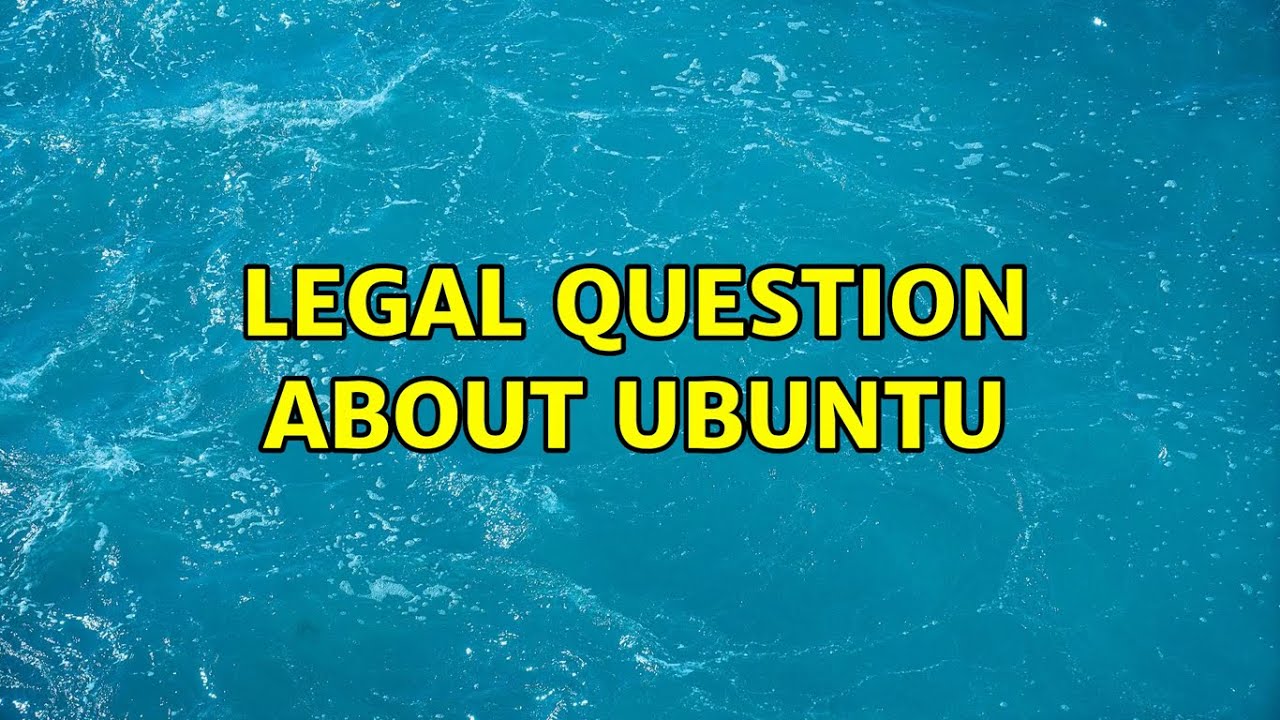 Ubuntu: Legal Question about Ubuntu - YouTube