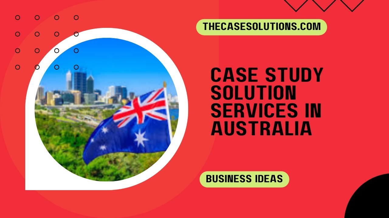 Case Study Solution in Australia | Case Study Solution | Case Study ...