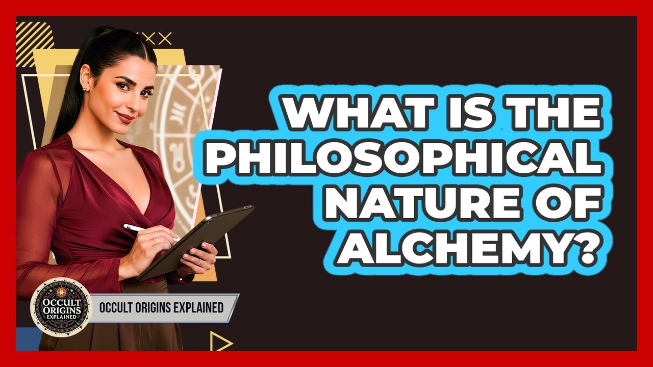 What Is The Philosophical Nature Of Alchemy? - YouTube