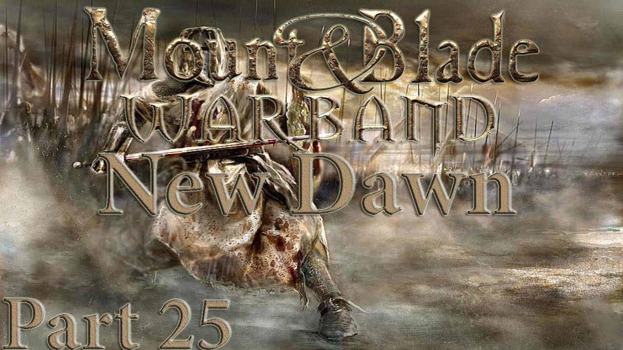[Episode 25]M&b Warband a New Dawn Part 25 - The Return to Rivacheg ...