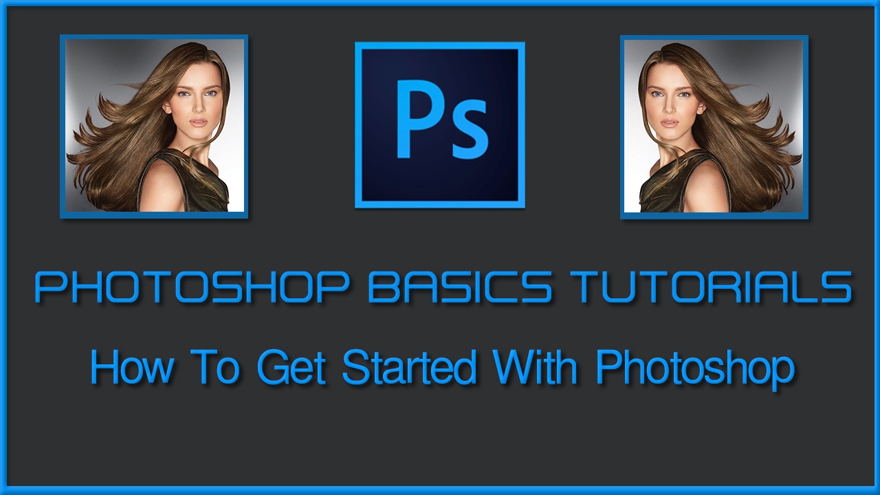 Photoshop Basics Tutorial How To Get Started With Photoshop For ...