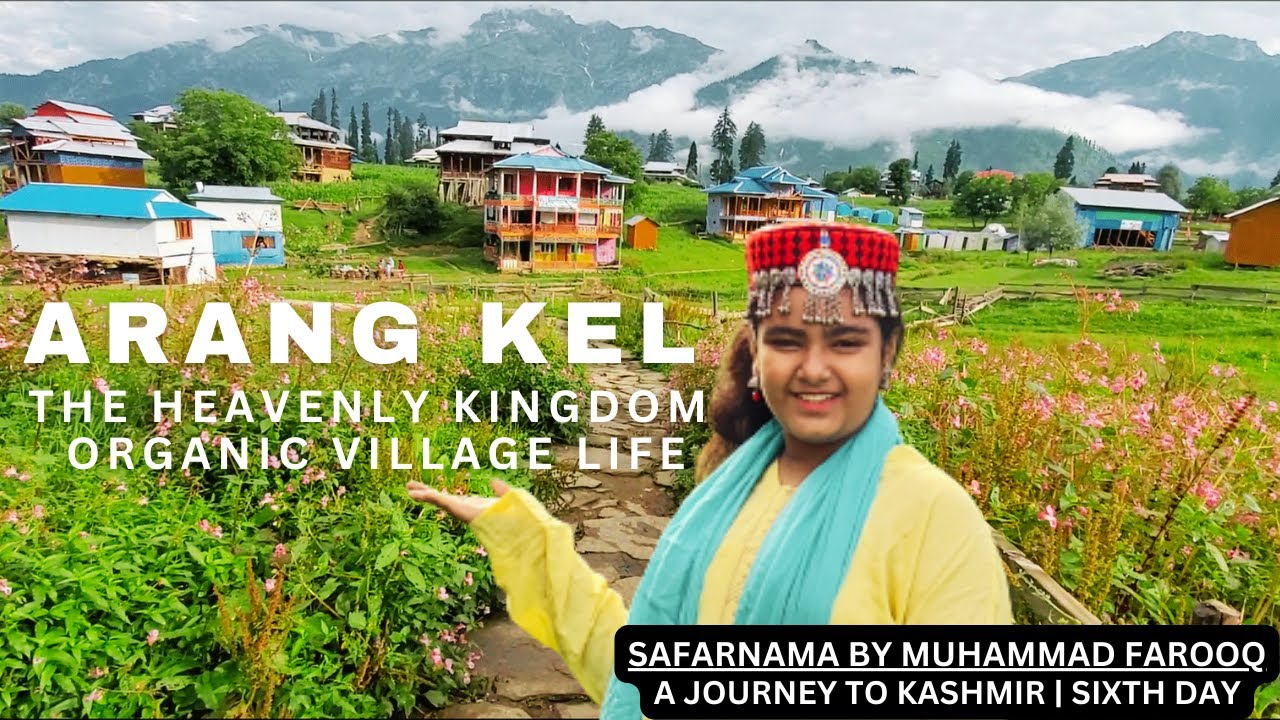 ARANG KEL | THE HEAVENLY KINGDOM | ORGANIC VILLAGE LIFE |NEELUM VALLEY ...