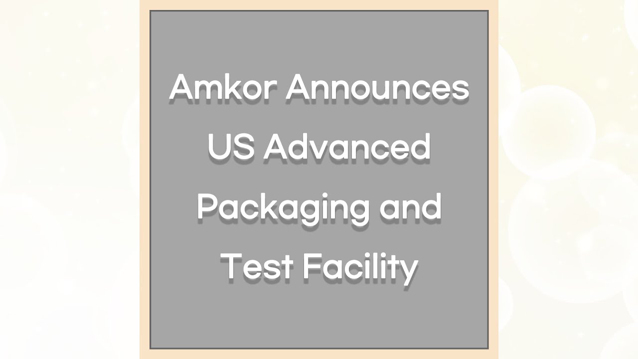 Amkor Announces US Advanced Packaging and Test Facility - YouTube