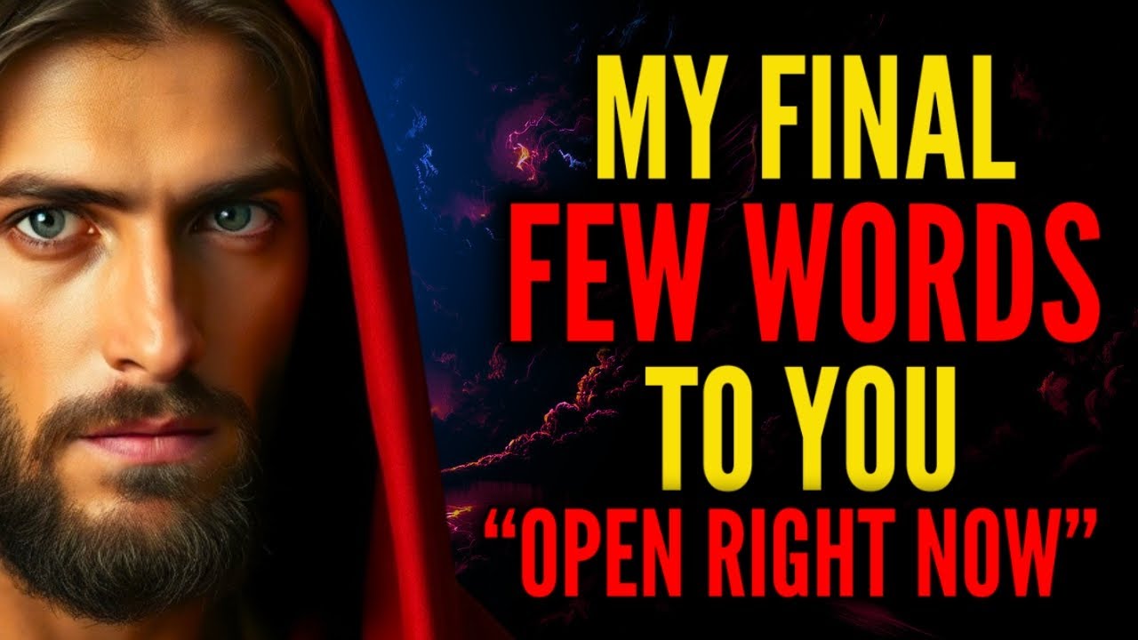 🔴MY FINAL FEW WORDS TO YOU!! OPEN RIGHT NOW | Gods Message Now | God ...