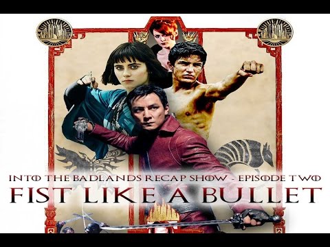 INTO THE BADLANDS Recap show - Episode 2 "Fist like a Bullet" - YouTube