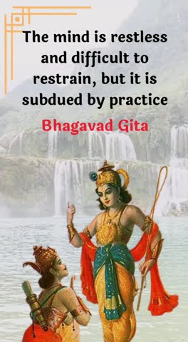 The mind is restless and difficult to restrain, but it is subdued by ...