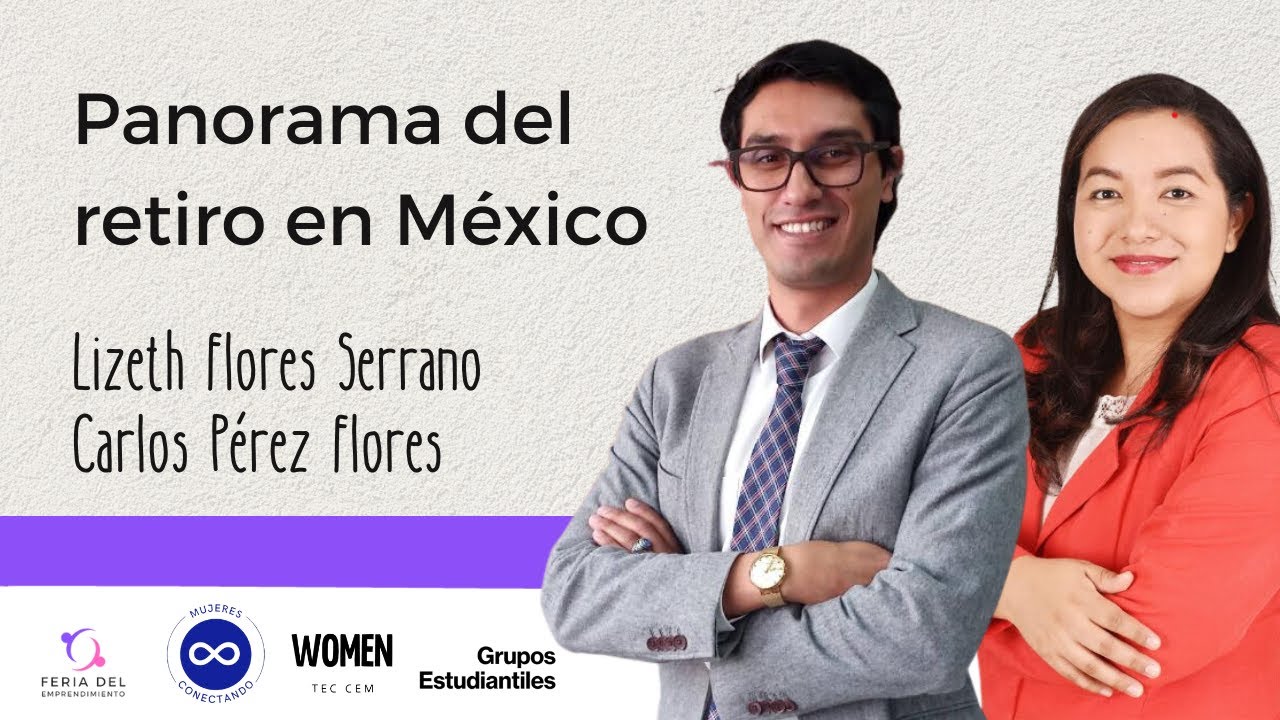 Panorama del retiro en México | Lizeth Flores y Carlos Pérez - YouTube