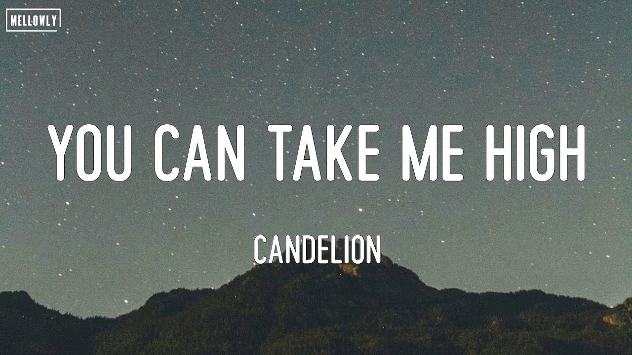 Candelion - You Can Take Me High (Lyrics) - YouTube