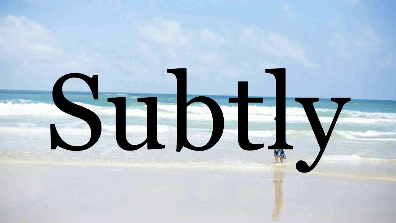 How To Pronounce Subtly🌈🌈🌈🌈🌈🌈Pronunciation Of Subtly - YouTube