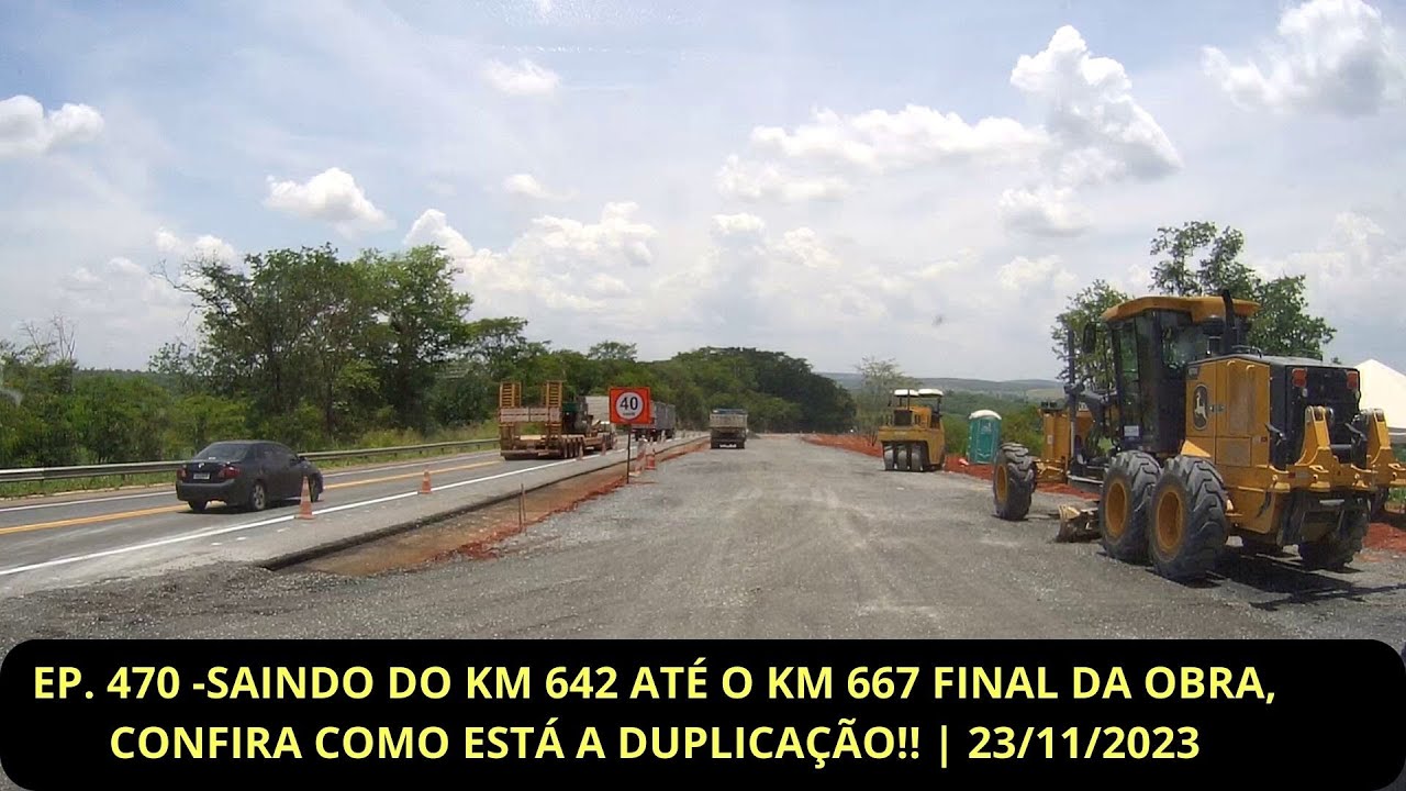 EP. 470 -SAINDO DO KM 642 ATÉ O KM 667 FINAL DA OBRA, CONFIRA COMO ESTÁ ...