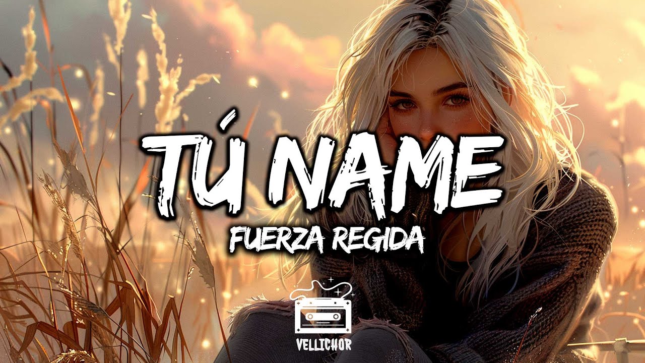 Fuerza Regida - TÚ NAME (Letra / Lyrics) - YouTube