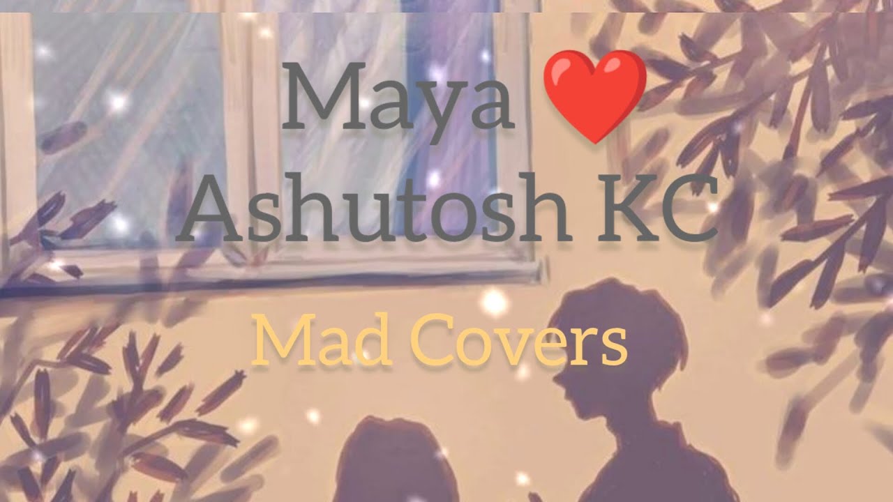 Lyrical Cover Song of Maya | Ashutosh Kc | Mad Covers - YouTube