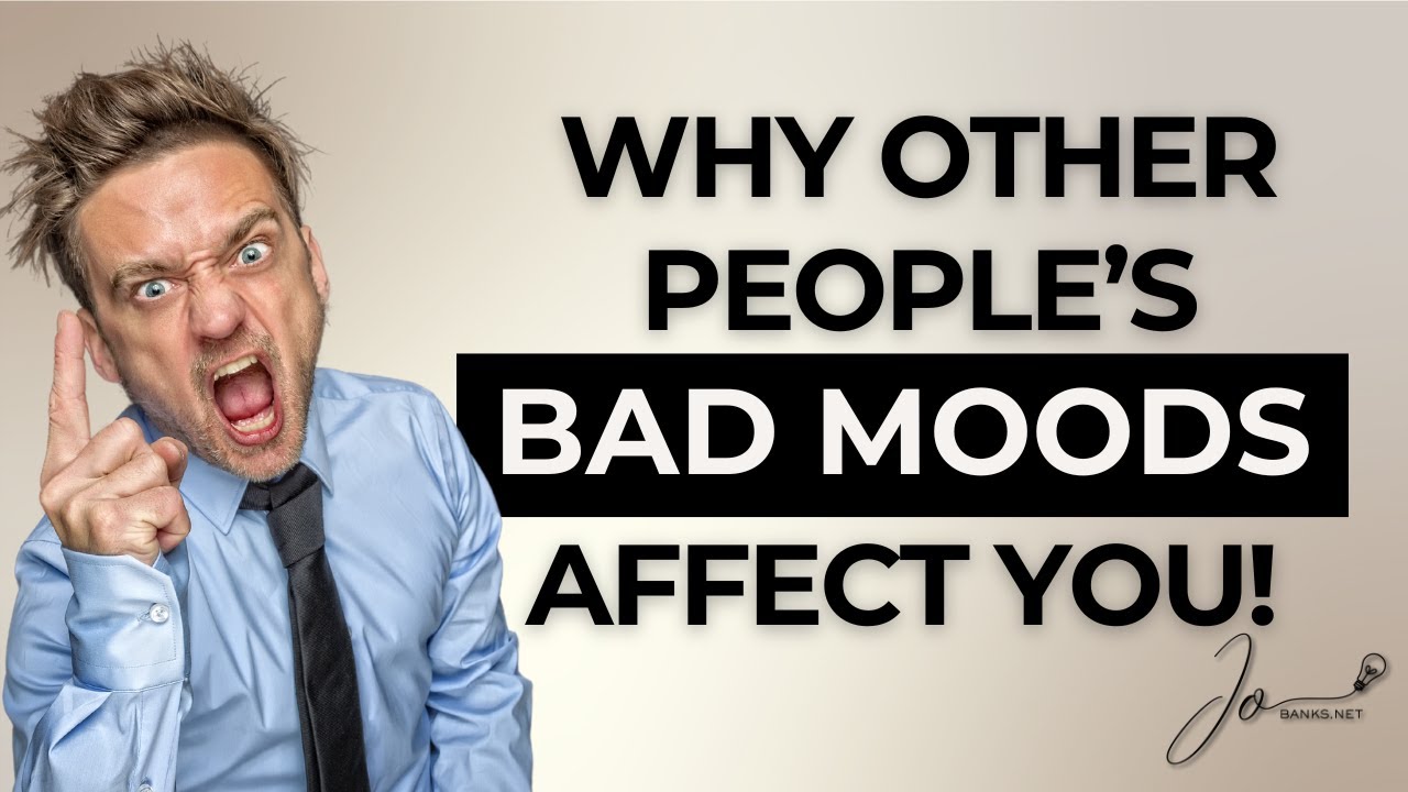 075 - Why Other People's BAD MOODS Affect You and What To Do About It ...