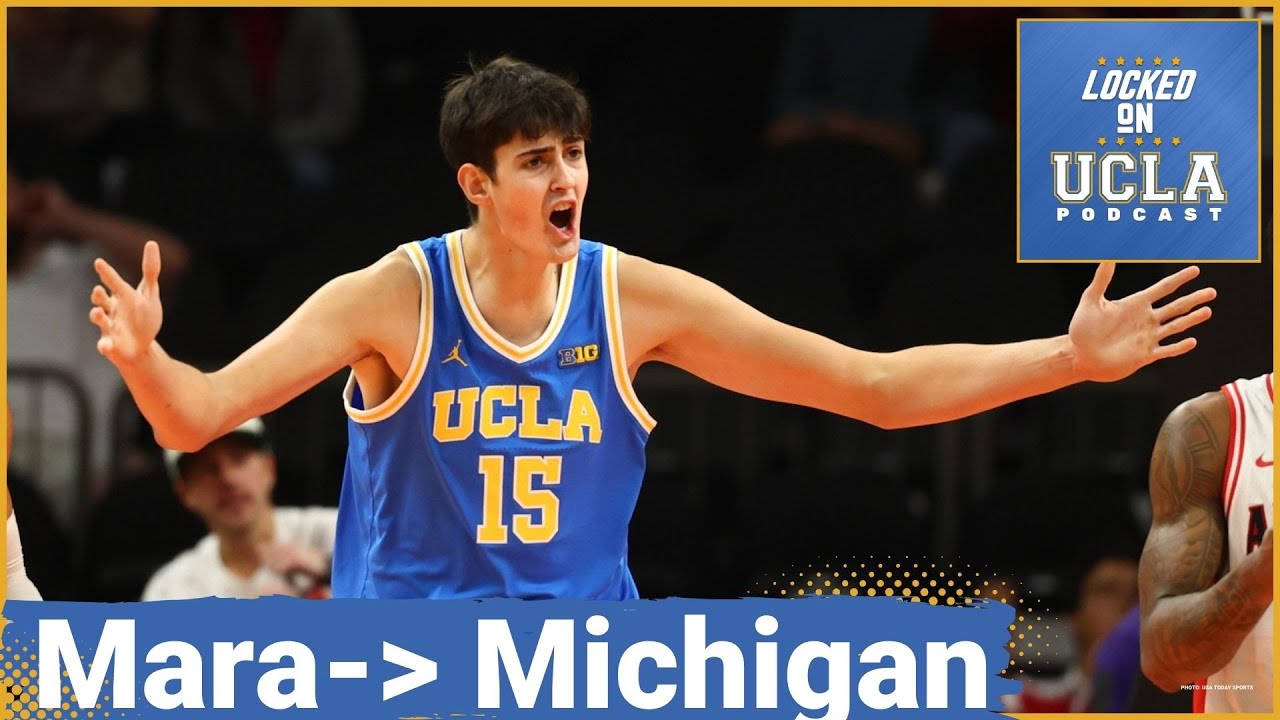 SHOCKWAVE: Aday Mara's POTENTIAL Michigan Move SHATTERS UCLA's Big Ten ...