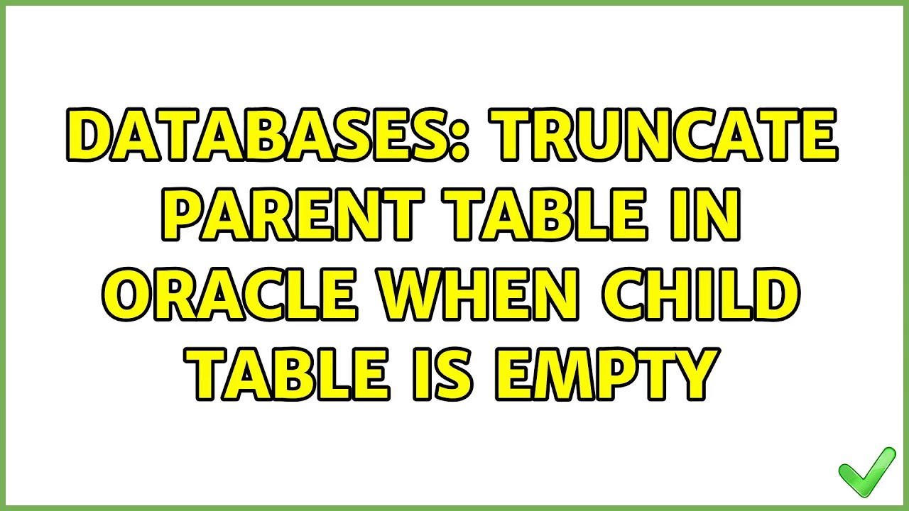 Databases Truncate Parent Table In Oracle When Child Table Is Empty 2 Databases Truncate Parent Table In Oracle When Child Table Is Empty 2