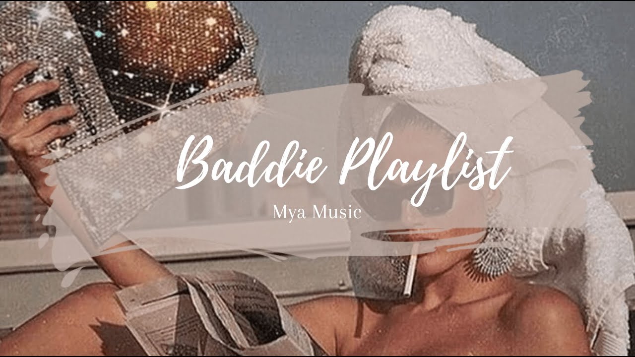 baddie playlist | songs to make you feel like a baddie - YouTube