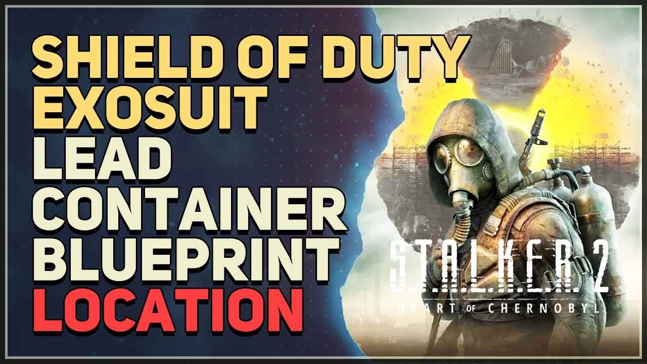 Blueprint Lead Container Shield of Duty Exosuit Location STALKER 2 ...