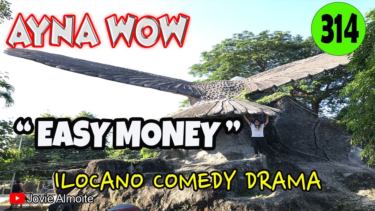 EASY MONEY | AYNA WOW 314 | ILOCANO COMEDY DRAMA | Jovie ALmoite - YouTube