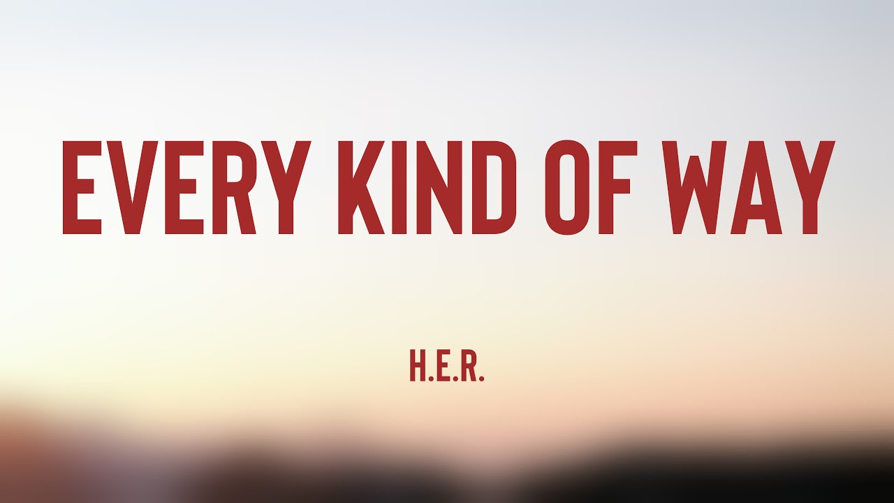 Every Kind Of Way - H.E.R. {Lyrics Video} 🥃 - YouTube
